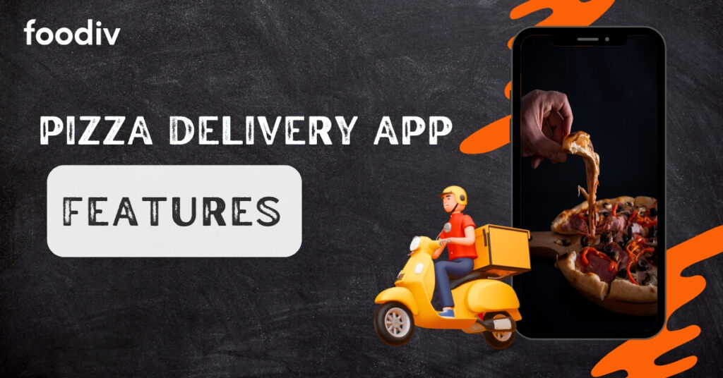 Essential Features Must-Have in Your Pizza Delivery Application- Foodiv