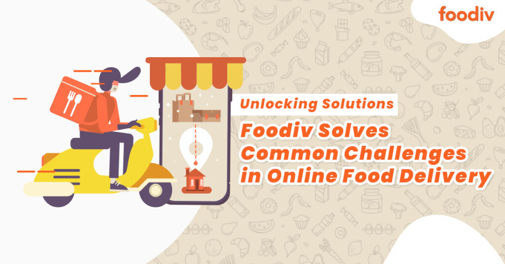 Six Common Online Food Delivery Problems That Foodiv Can Solve - Foodiv