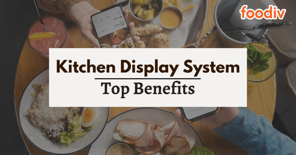 Top Benefits of Kitchen Display System - Foodiv